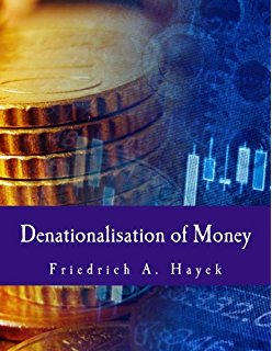 The Denationalization of Money – Friedrich Hayek | wealthymatters